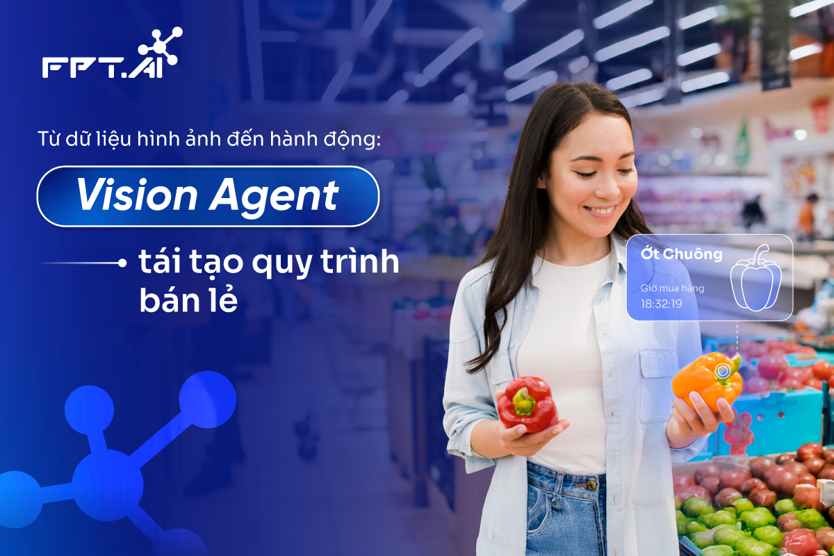 Vision Agent: Chìa Khóa Tối ưu Quy Trình Vận Hành Bán Lẻ - FPT AI